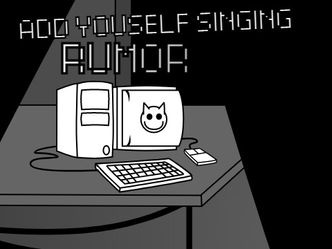 Add yourself/your oc singing Rumor