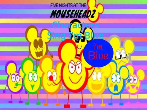 Mouseheadz Characters Sing I'm Blue
