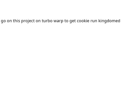 go on this project on turbo warp to get cookie run kingdomed