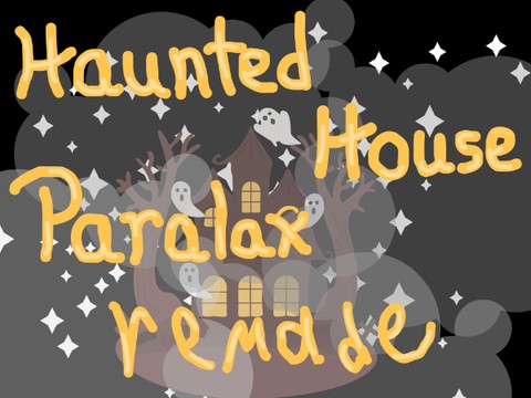 Haunted House [] A Remade Parallax