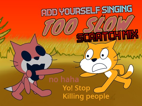 Add yourself/your oc singing Too Slow (SCRATCH MIX, 1)