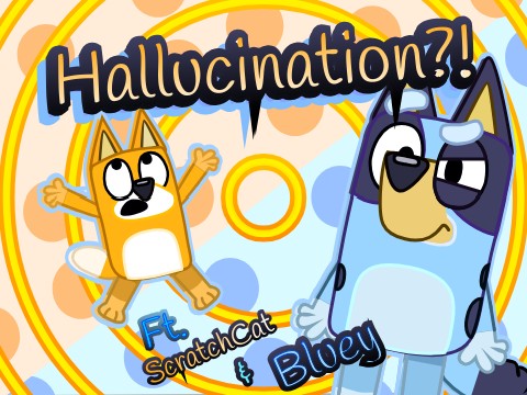 Hallucination?! ft. Bluey and ScratchCat