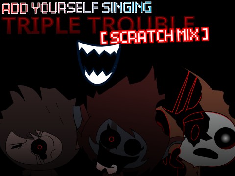 Add yourself/your oc singing Triple Trouble Scratch Ver. Remaster