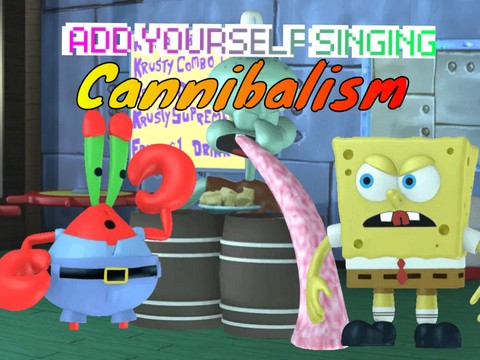 Add yourself/your oc singing Cannibalism