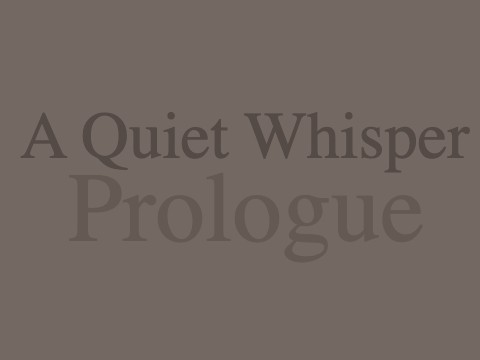 A Quiet Whisper - Prologue