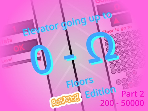 Elevator going up to Absolute Infinity Floors: Scratch Edition - Part 2