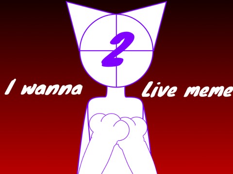 I wanna live|| meme template