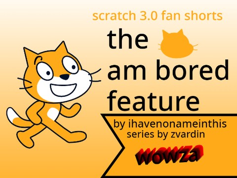 scratch 3.0 shorts: the am bored feature
