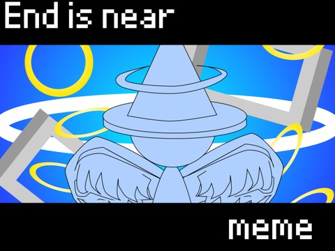 end is near【meme】