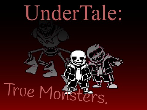 UnderTale: True Monsters.