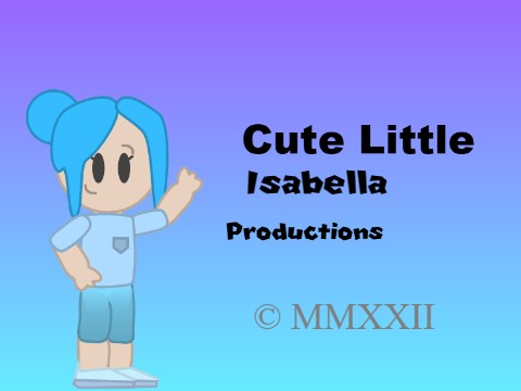 NEALYAJAYMAY ORIGINALS/Cute Little Isabella Productions (2022-, Revised)