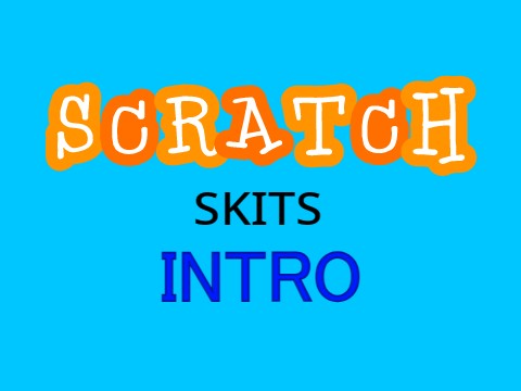 Scratch Skits Intro