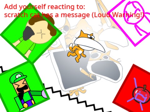 Add yourself reacting to: [LOUD] scratch cat has a message remix remix