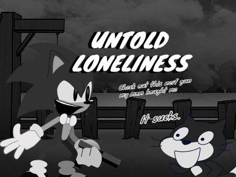 FNF: (13+ T.W) Untold Loneliness RESHARE