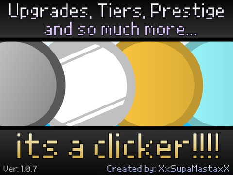 its a clicker!!!! [V 1.0.7]
