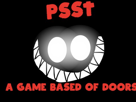 Psst… -*A Game Based of Doors*-