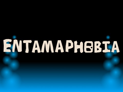 ENTAMAPHOBIA