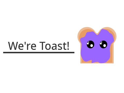 We’re Toast! v.3