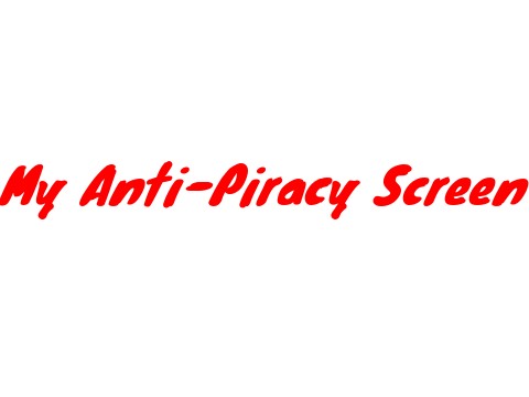 [REUPLOADED] My Anti-Piracy Screen