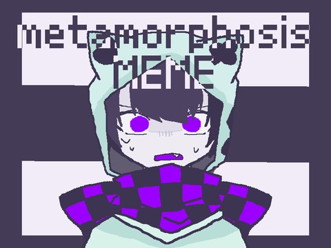 metamorphosis 【MEME】