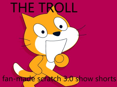 The Troll [fan-made scratch 3.0 shorts]