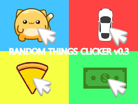 Random Things Clicker v0.3 | ʀᴀɴᴅᴏᴍ ᴛʜɪɴɢꜱ ᴄʟɪᴄᴋᴇʀ ᴠ0.3 | ランダムなものクリッカー v0.3