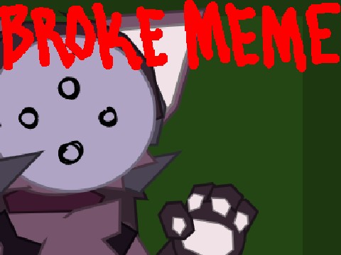 [ BROKE - MEME ]