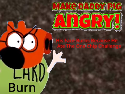 Make Daddy Pig Angry