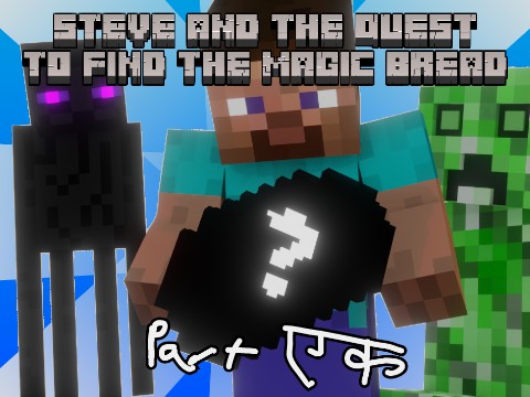Steve and the quest to find the magic bread part 1