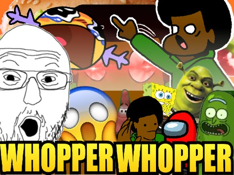 {(Wopper Whopper)} (REUPLOAD)