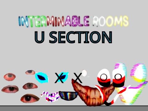 Interminable rooms U SECTION (scary, but no jumpscares)