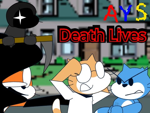 AYS Death Lives but a bit better