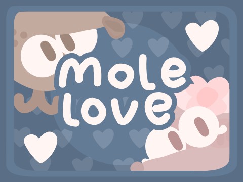 Mole Love, Love Mole |FINAL|