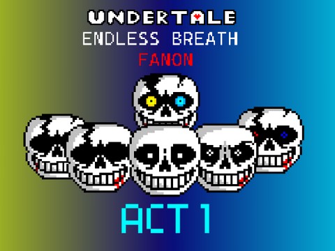 Undertale - Endless Breath Fanon - Act 1