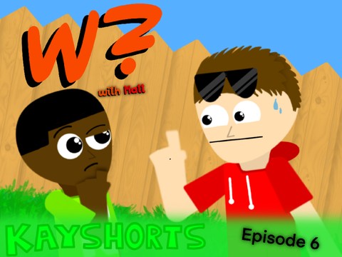 KayShorts | E6: W?