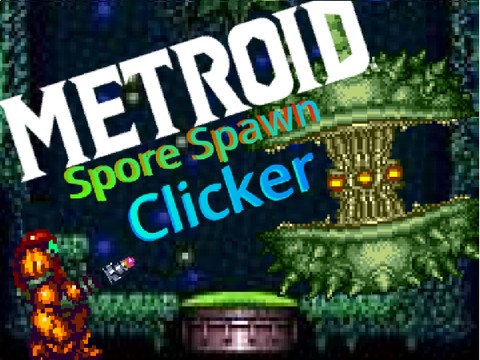 【METROID 】Spore Spawn Clicker