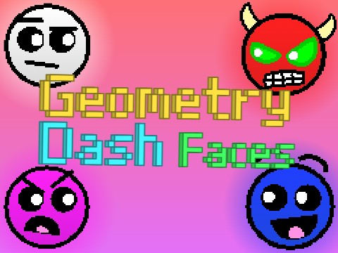 Geometry Dash Faces [2.16]