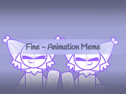 Fine - Animation Meme Template [CCE]