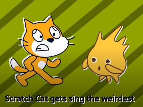 Scratch Cat gets sing the weirdest (#4)