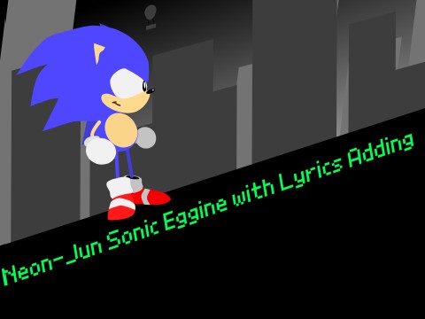Neon-Jun Sonic Eggine with Lyrics Adding