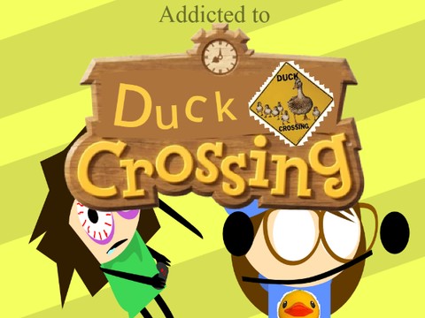 Addicted to Duck Crossing (SP)