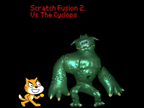 Scratch Fusion 2! Vs the Cyclops