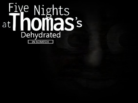 Five Nights at Thomas's: Dehydrated in Scratch