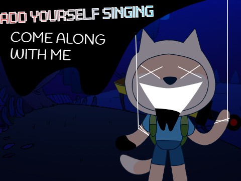 Add yourself/your oc singing Come Along With Me (0)