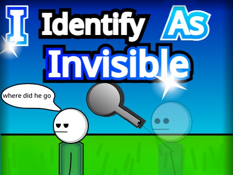 I Now Identify As Invisible