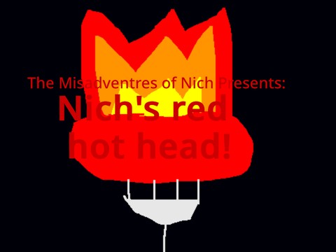 The Misadventures of Nich: Nich's Red Hot Head! (BETTER) remix
