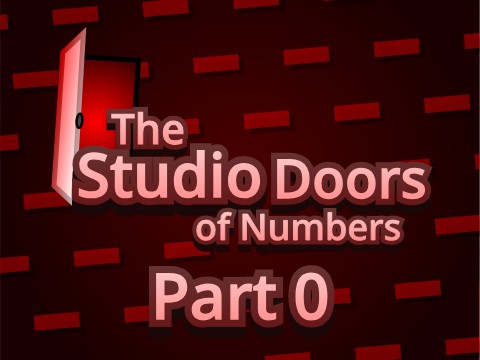 The Studio Doors of Numbers - Part 0