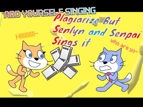 Add Yourself Singing Plagiarize But Senlyn and Senpai sings it