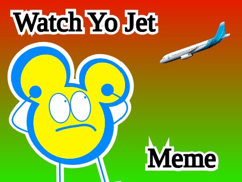 Watch Yo Jet Meme (John)