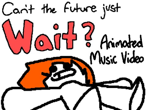 Can't the Future Just Wait? | Animated Music Video